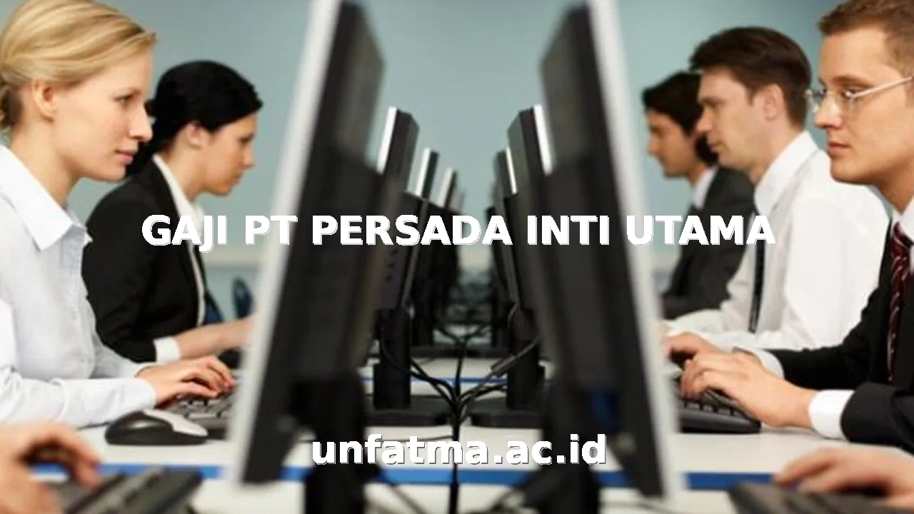 Gaji PT Persada Inti Utama Semua Profesi 2025 - Blog UI Unfatma